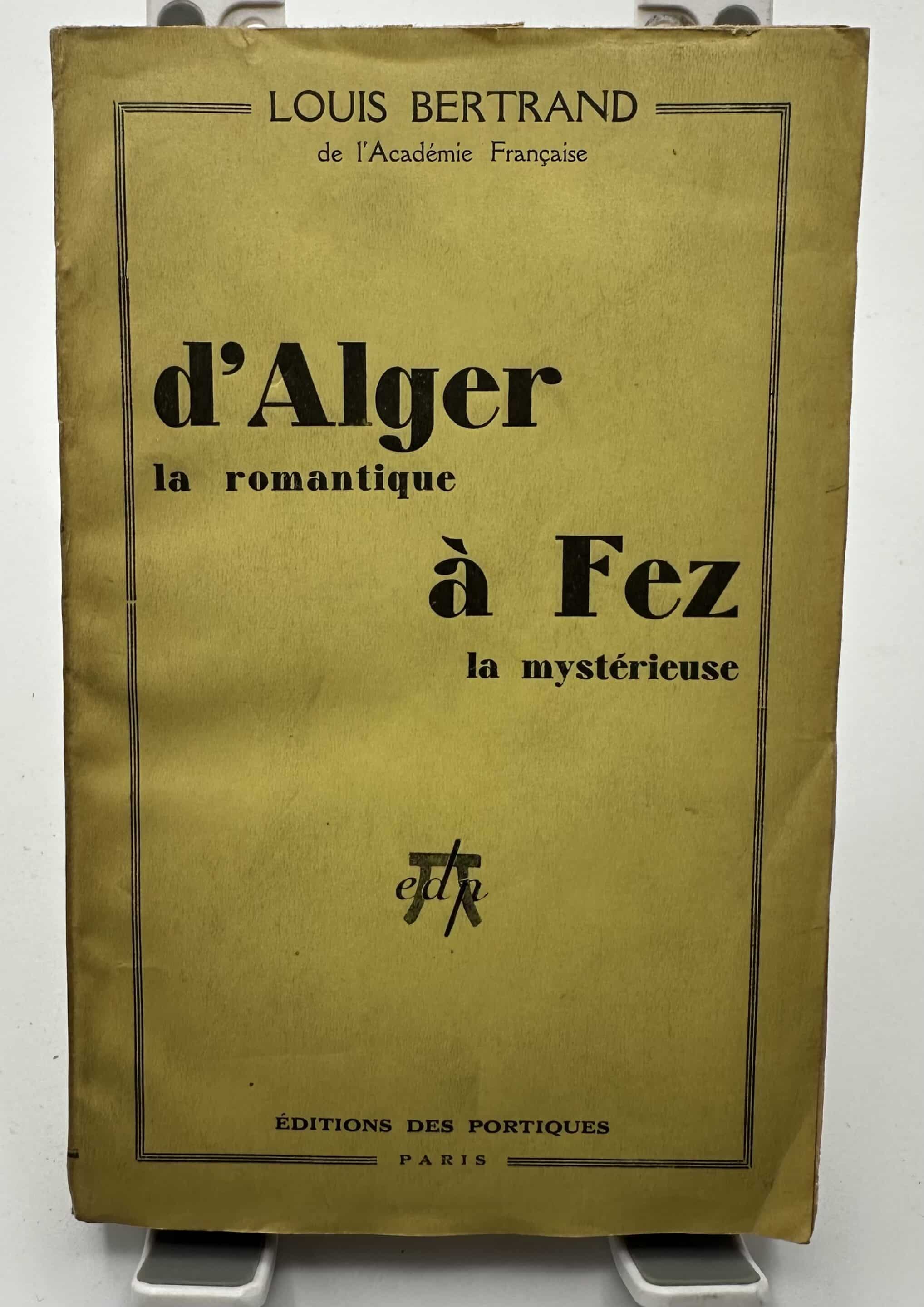 D'Alger la romantique à Fez la mystérieuse LOUIS BERTRAND - Liouda Livre